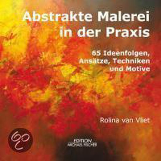 Abstrakte Malerei in der Praxis, Rolina van Vliet | 9783939817475 ...