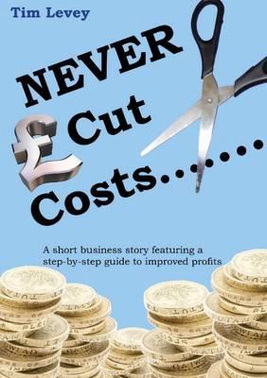 NEVER Cut Costs... | 9781446726310 | Tim Levey | Boeken | bol.com