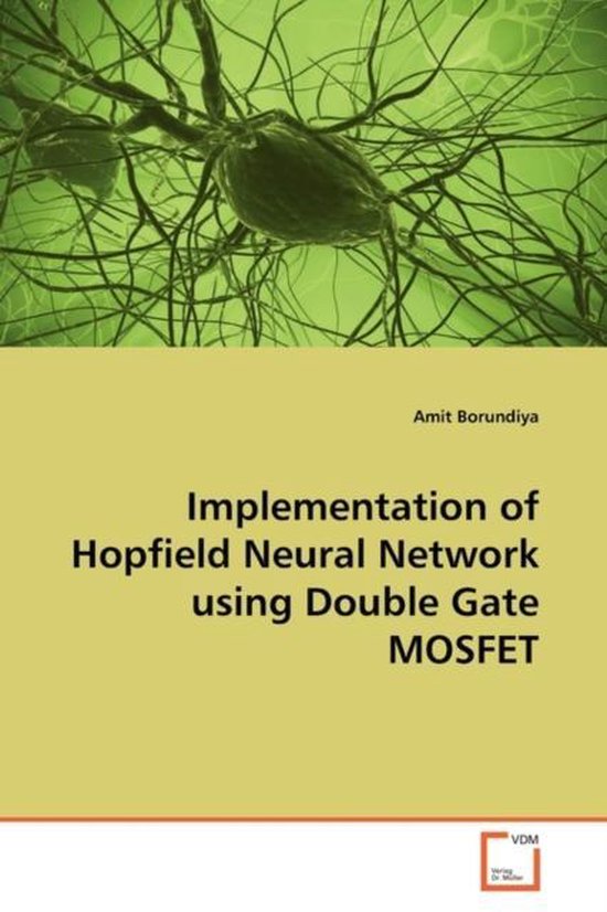 Implementation of Hopfield Neural Network using Double Gate MOSFET, Amit Borundiya |... | bol.com
