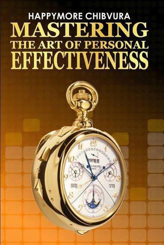 Mastering The Art Of Personal Effectiveness (ebook), Happymore Chibvura ...