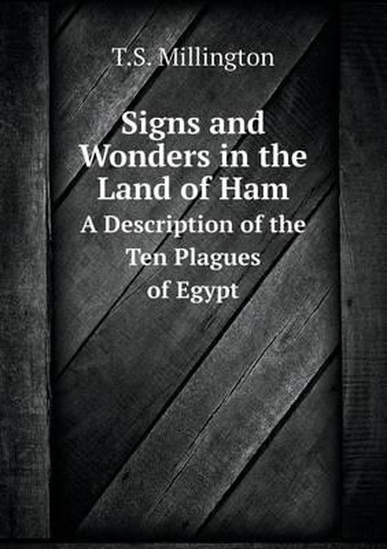 Signs and Wonders in the Land of Ham A Description of the Ten Plagues ...