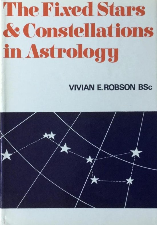 The fixed stars & constellations in astrology, Vivian E. Robson ...