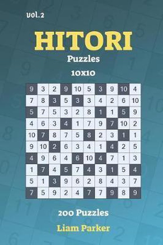 Hitori Puzzles - 200 Puzzles 10x10 vol.2, Liam Parker | 9781099833052 ...