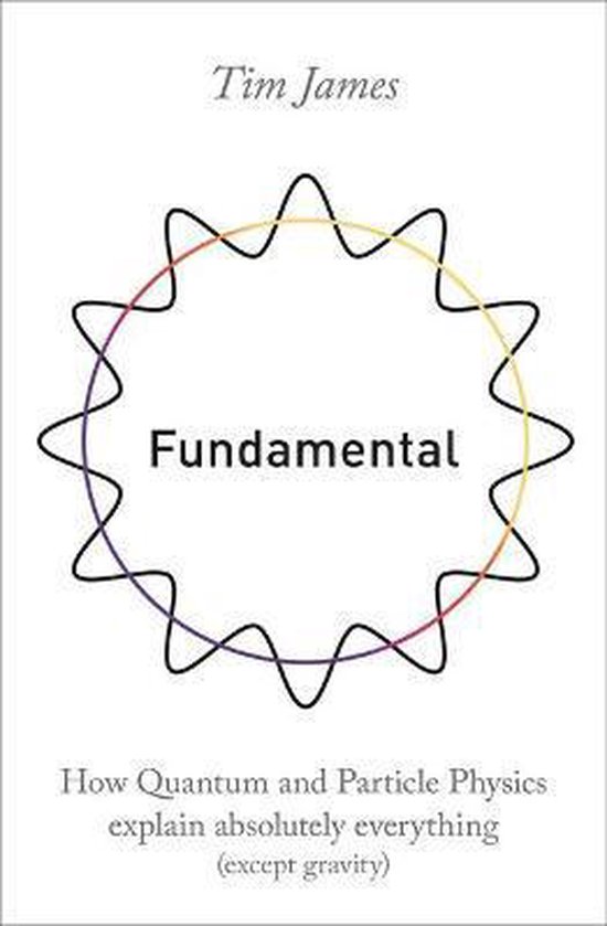 Fundamental How quantum and particle physics explain absolutely ...