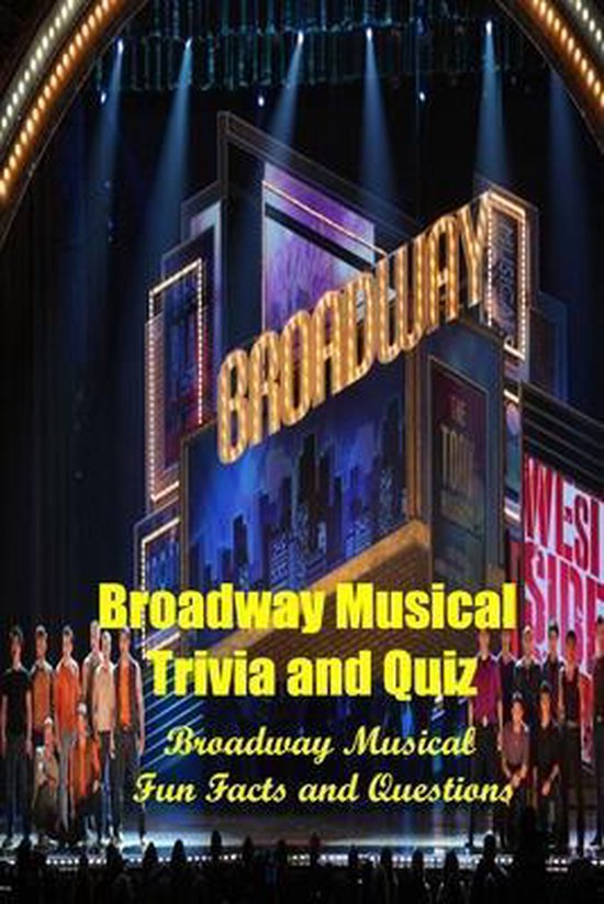 Broadway Musical Trivia and Quiz: Broadway Musical Fun Facts and ...