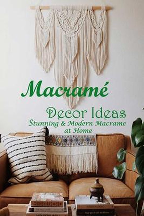 Macrame Decor Ideas: Stunning & Modern Macrame at Home, Alexandra ...