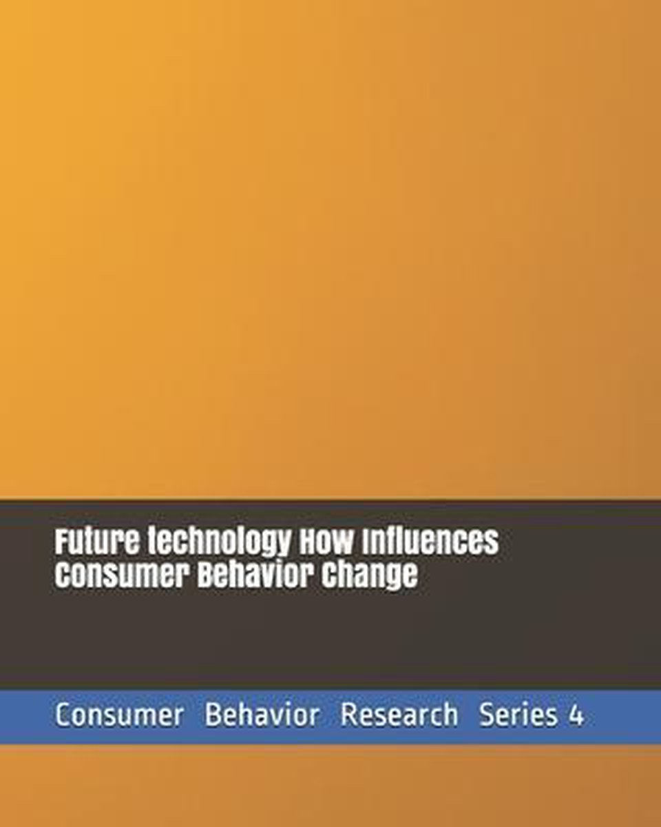Consumer Behavior Research- Future technology How Influences Consumer ...