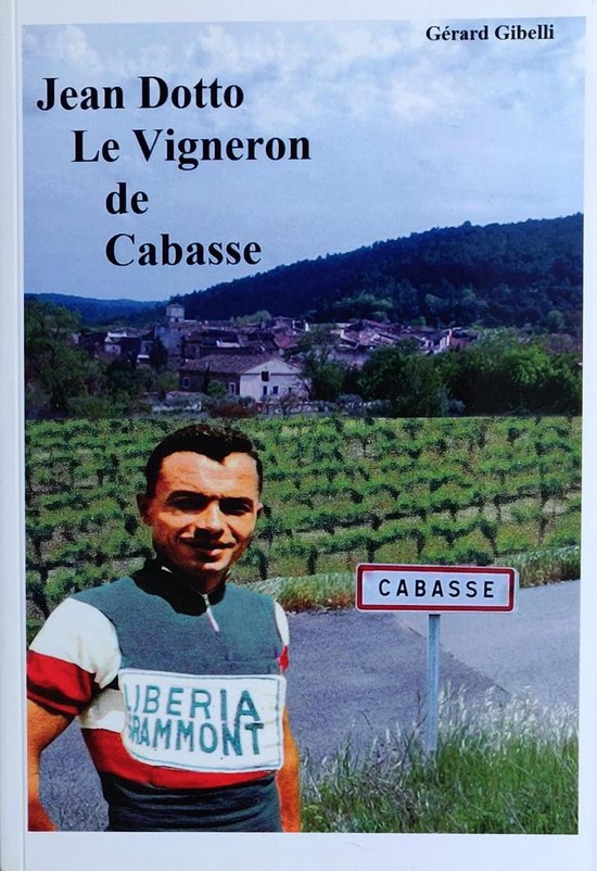 Jean Dotto, le Vigneron de Cabasse, Gérard Gibelli | 9782918089056 ...