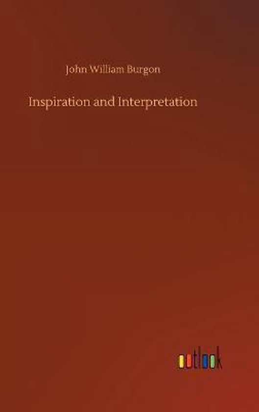 Inspiration and Interpretation, John William Burgon | 9783752377200 ...