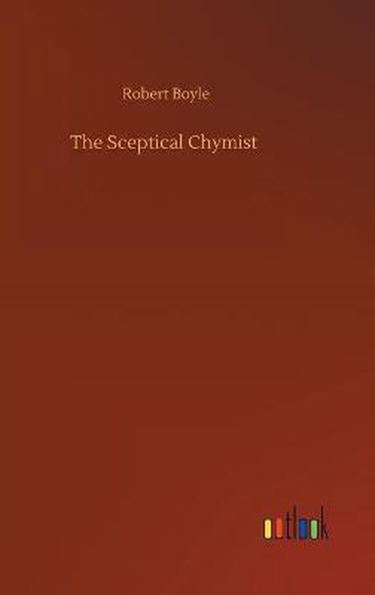 The Sceptical Chymist, Robert Boyle | 9783752370812 | Boeken | bol.com