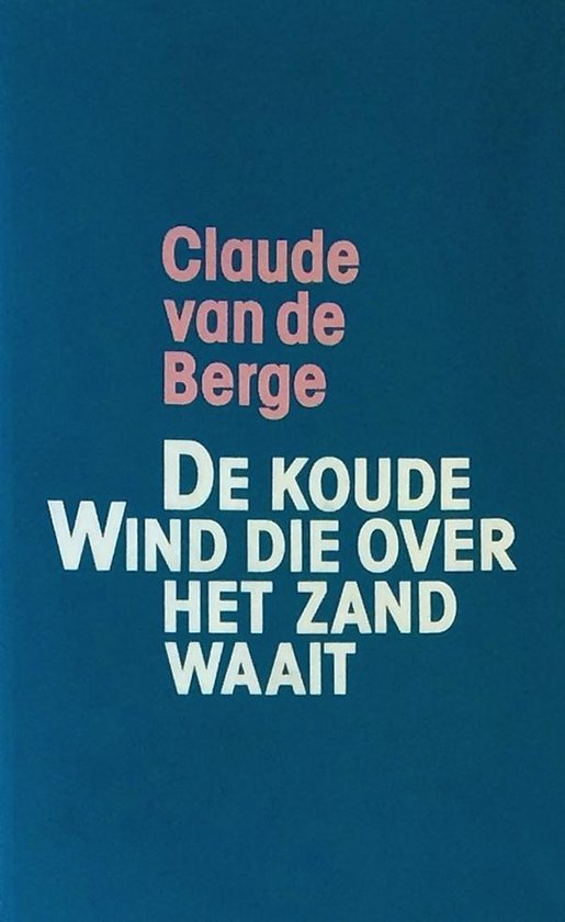 De koude wind die over het zand waait, Claude Van de Berge ...