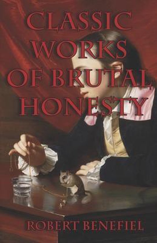 Classic Works Of Brutal Honesty, Robert Benefiel | 9781673778298 ...