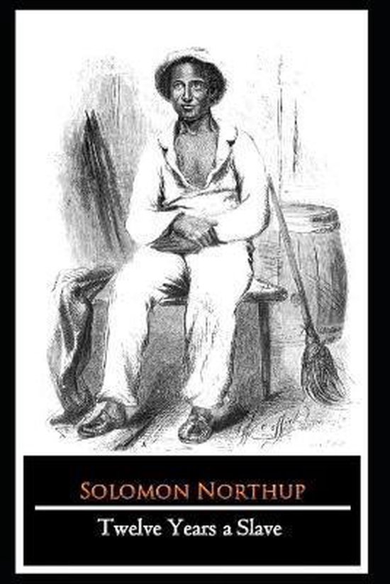 Twelve Years a Slave By Solomon Northup (A True story, Biography ...