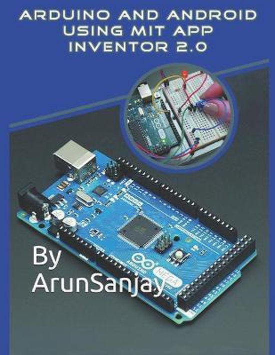 Arduino and Android Using Mit App Inventor 2.0 | 9781790946662 | Arun Sanjay | Boeken | bol.com