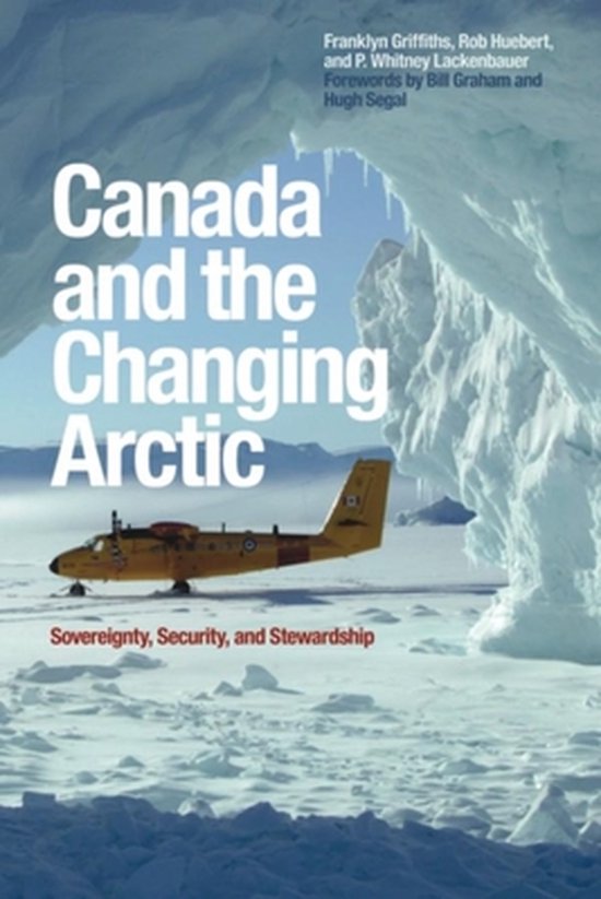 Canada and the Changing Arctic, Franklyn Griffiths | 9781554583386 ...