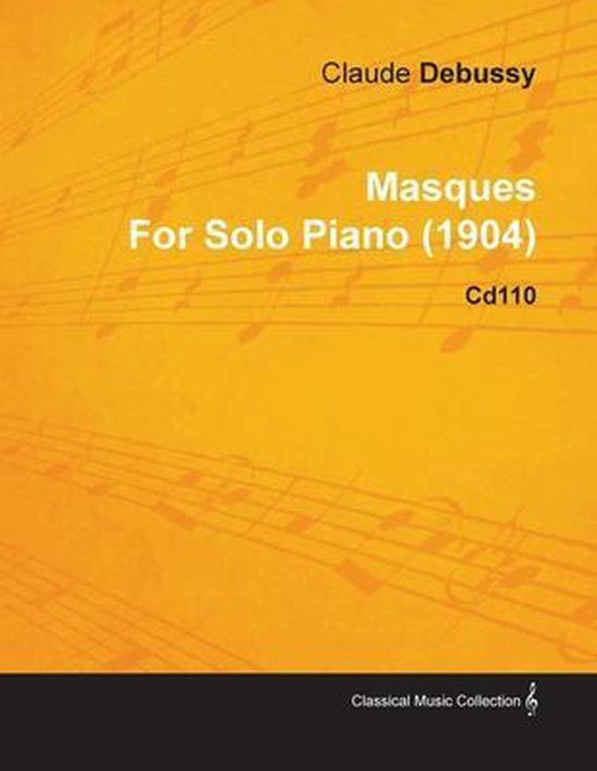 Masques By Claude Debussy For Solo Piano (1904) CD110, Claude Debussy | 9781446516133... | bol.com