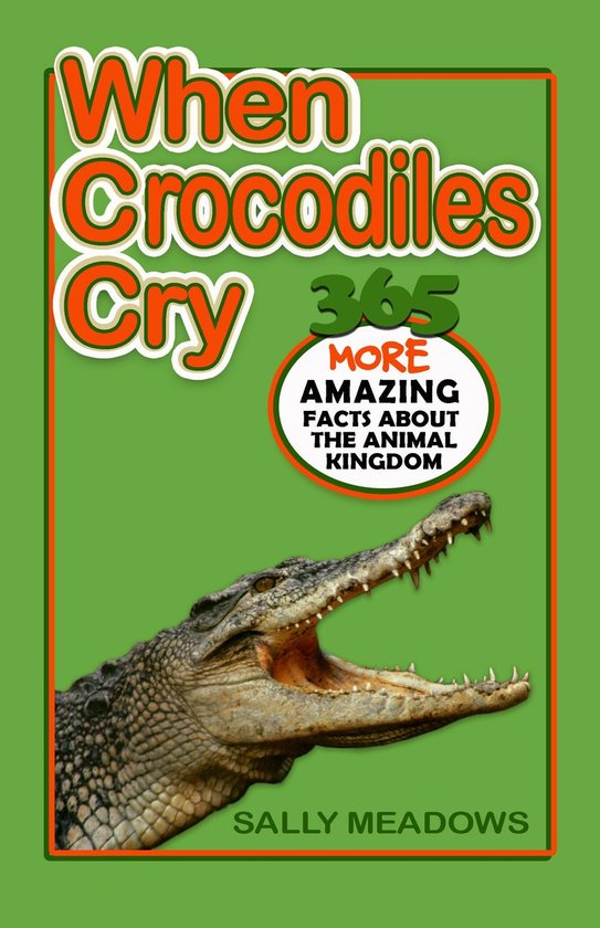 365 Amazing Facts About the Animal Kingdom 2 - When Crocodiles Cry ...