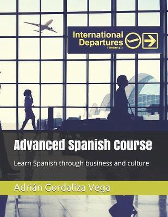 Advanced Spanish Course 9798656857505 Adrian Gordaliza Vega Advanced Spanish Course 9798656857505 Adrian Gordaliza Vega