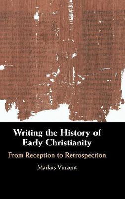 Writing the History of Early Christianity, Markus Vinzent ...