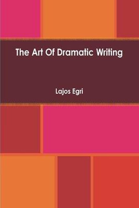 Art Of Dramatic Writing: Its Basis in the Creative Interpretation of ...
