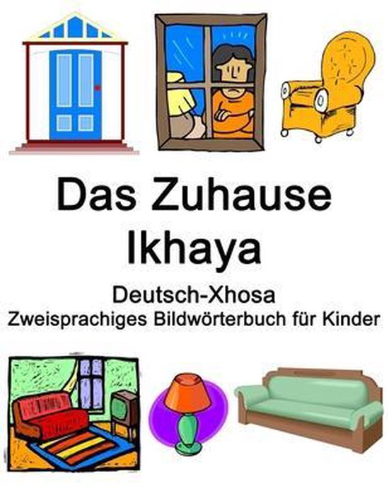 Deutsch-Xhosa Das Zuhause / Ikhaya Zweisprachiges Bildwoerterbuch fur ...