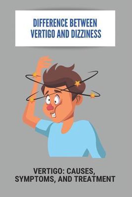 Difference Between Vertigo And Dizziness: Vertigo: Causes, Symptoms, And Treatment,... | bol.com