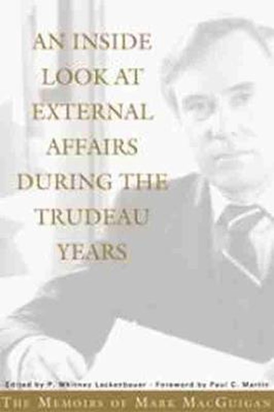 An Inside Look at External Affairs During the Trudeau Years, Mark ...