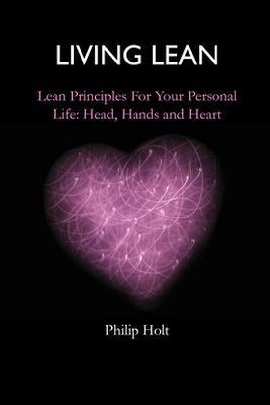 Living Lean: Lean Principles for Your Personal Life, Philip Holt ...