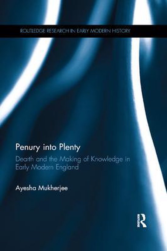 Routledge Research in Early Modern History- Penury into Plenty, Ayesha ...