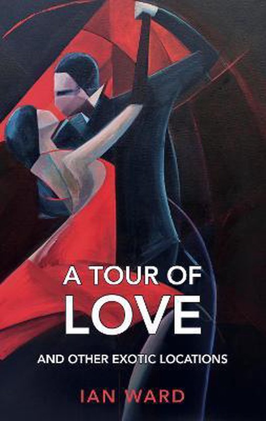 A Tour of Love and Other Exotic Locations, Ian Ward | 9781998993505 ...