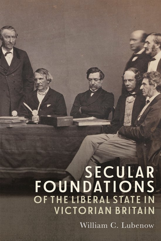 Secular Foundations of the Liberal State in Victorian Britain, William ...
