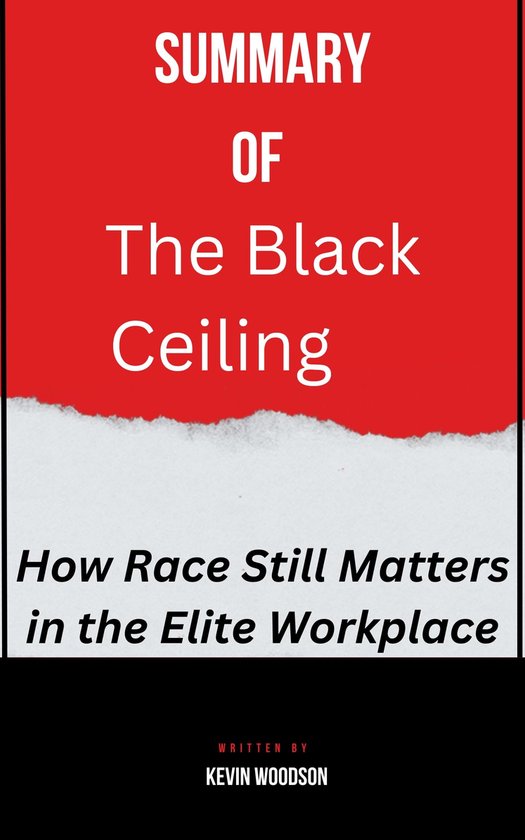 Summary of The Black Ceiling How Race Still Matters in the Elite ...