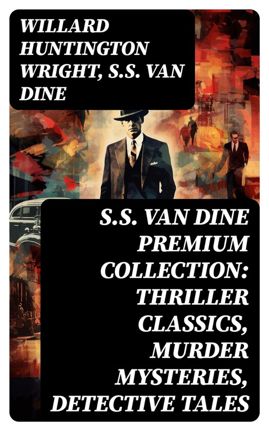 S.S. VAN DINE Premium Collection: Thriller Classics, Murder Mysteries ...