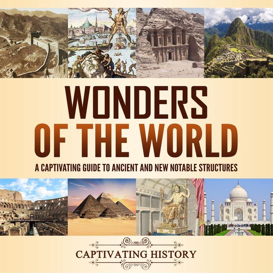Wonders of the World: A Captivating Guide to Ancient and New Notable ...