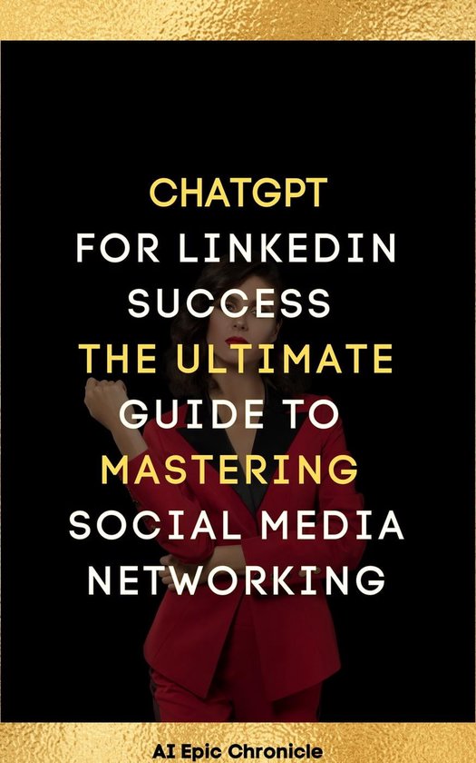 ChatGPT For LinkedIn Success: The Ultimate Guide To Mastering Social ...