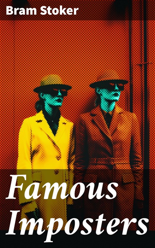Famous Imposters (ebook), Bram Stoker | 8596547782391 | Boeken | bol