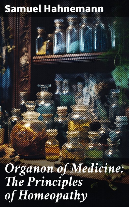 Organon of Medicine: The Principles of Homeopathy (ebook), Samuel ...