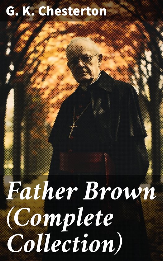 Father Brown (Complete Collection) (ebook), G. K. Chesterton ...