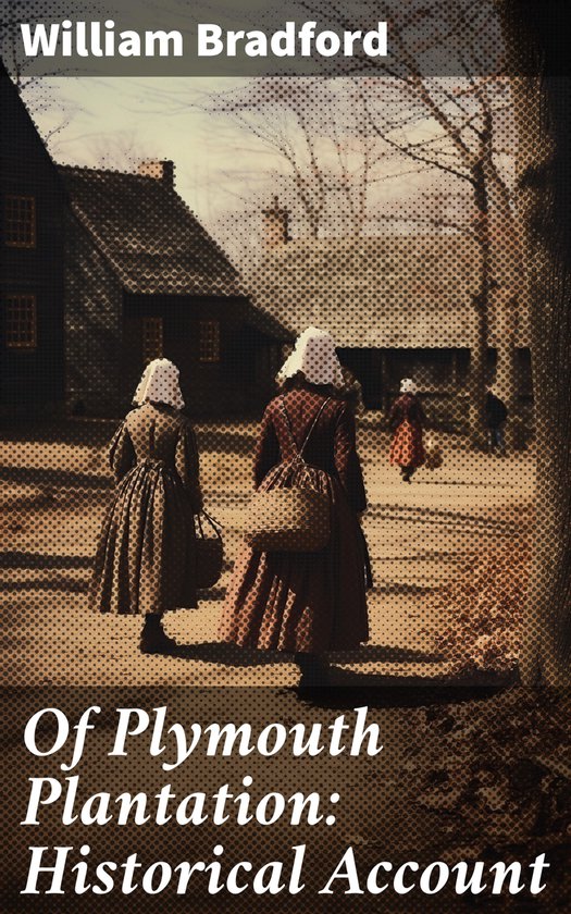 Of Plymouth Plantation: Historical Account (ebook), William Bradford ...
