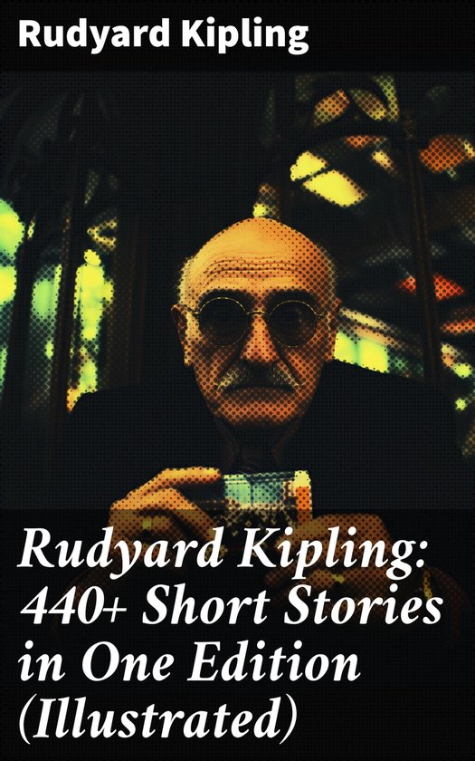 Rudyard Kipling: 440+ Short Stories in One Edition (Illustrated) (ebook ...
