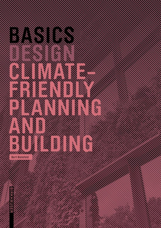 Basics- Basics Climate-friendly Planning and Building, Bert Bielefeld | 9783035627565... | bol