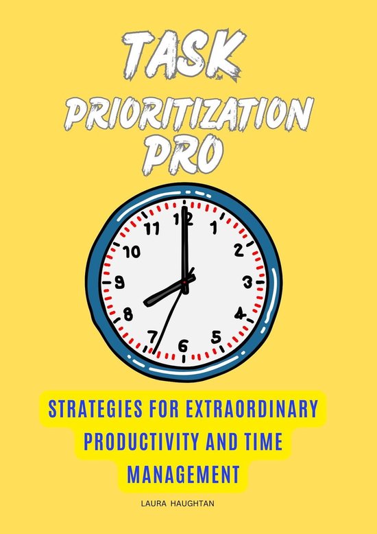 Task Prioritization Pro: Strategies for Extraordinary Productivity and Time Management... | bol