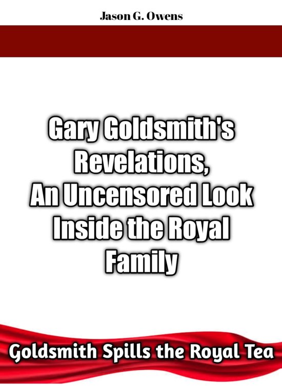 Goldsmith Spills the Royal Tea: Gary Goldsmith's Revelations: An ...