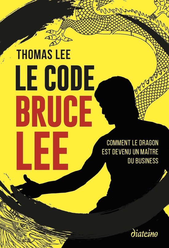 Le Code Bruce Lee - Comment le dragon est devenu le maître du business ...