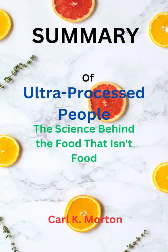 SUMMARY Of Ultra-Processed People (ebook), Carl K. Morton ...