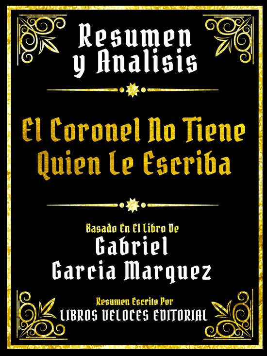 Resumen Y Analisis - El Coronel No Tiene Quien Le Escriba - Basado En ...