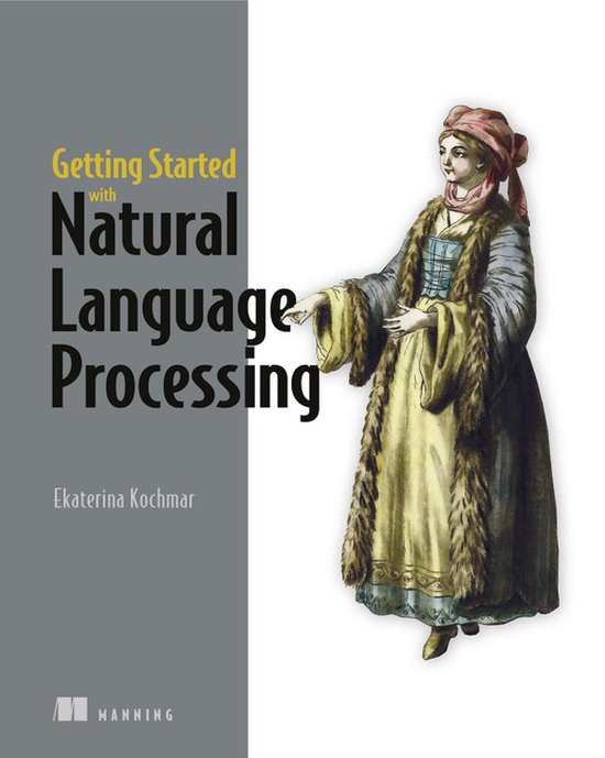 Getting Started with Natural Language Processing, Ekaterina Kochmar | 9781617296765 |... | bol