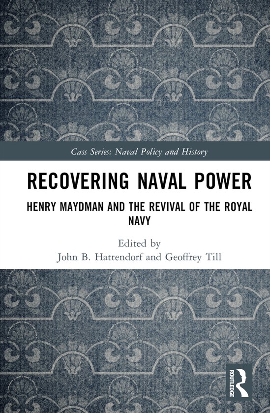 Cass Series: Naval Policy and History- Recovering Naval Power ...