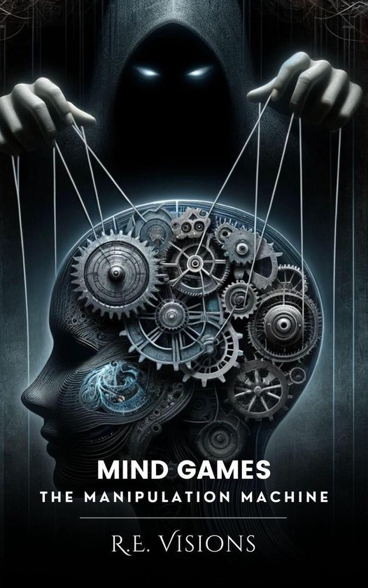 Mind Games 2.1 - The Manipulation Machine (ebook), R.E. Visions ...