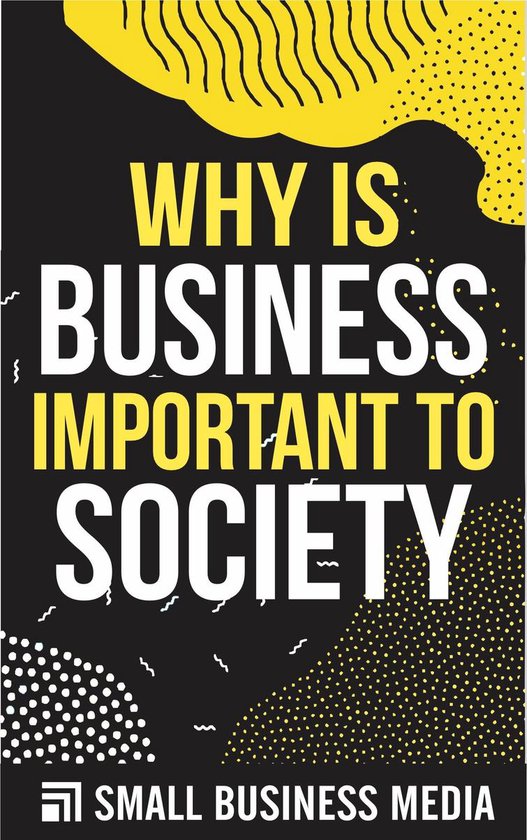 Why is Business Important To society (ebook), Small Business Media ...
